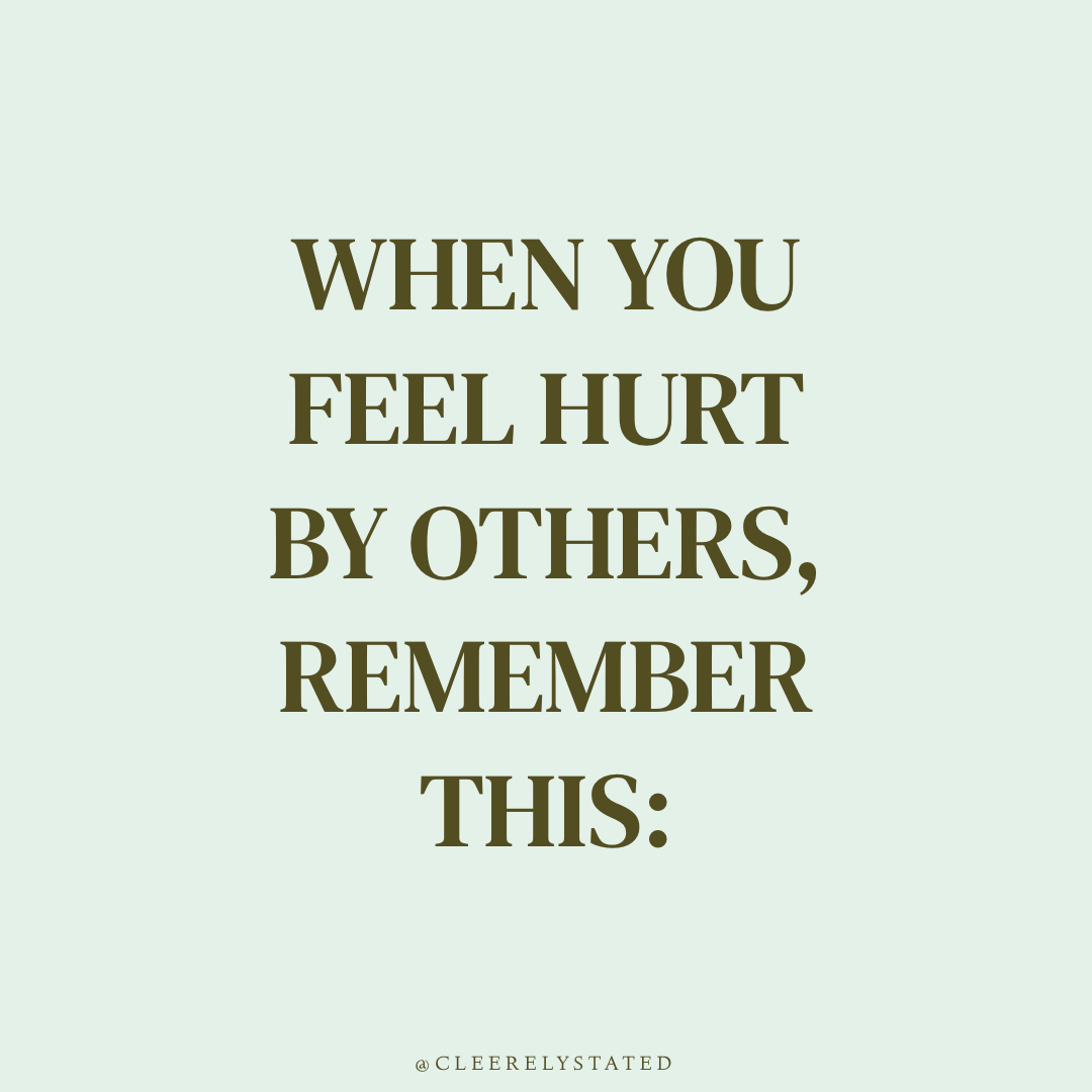 When you feel hurt by others, remember this: – Cleerely Stated