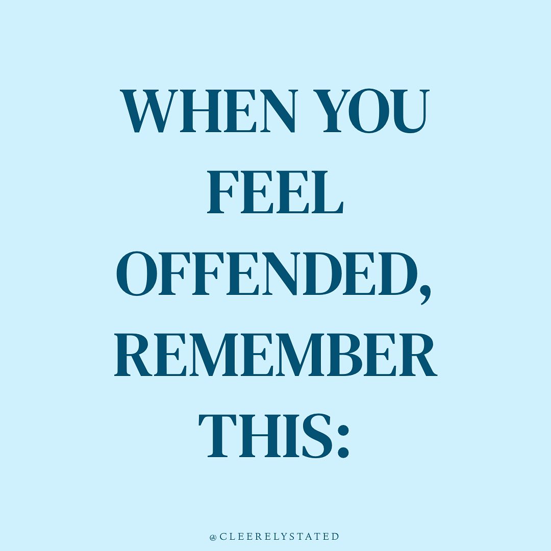 When you feel offended, remember this... – Cleerely Stated