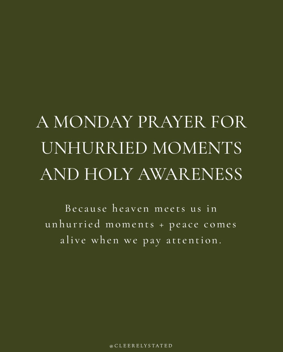 A prayer for unhurried moments and holy awareness. – Cleerely Stated