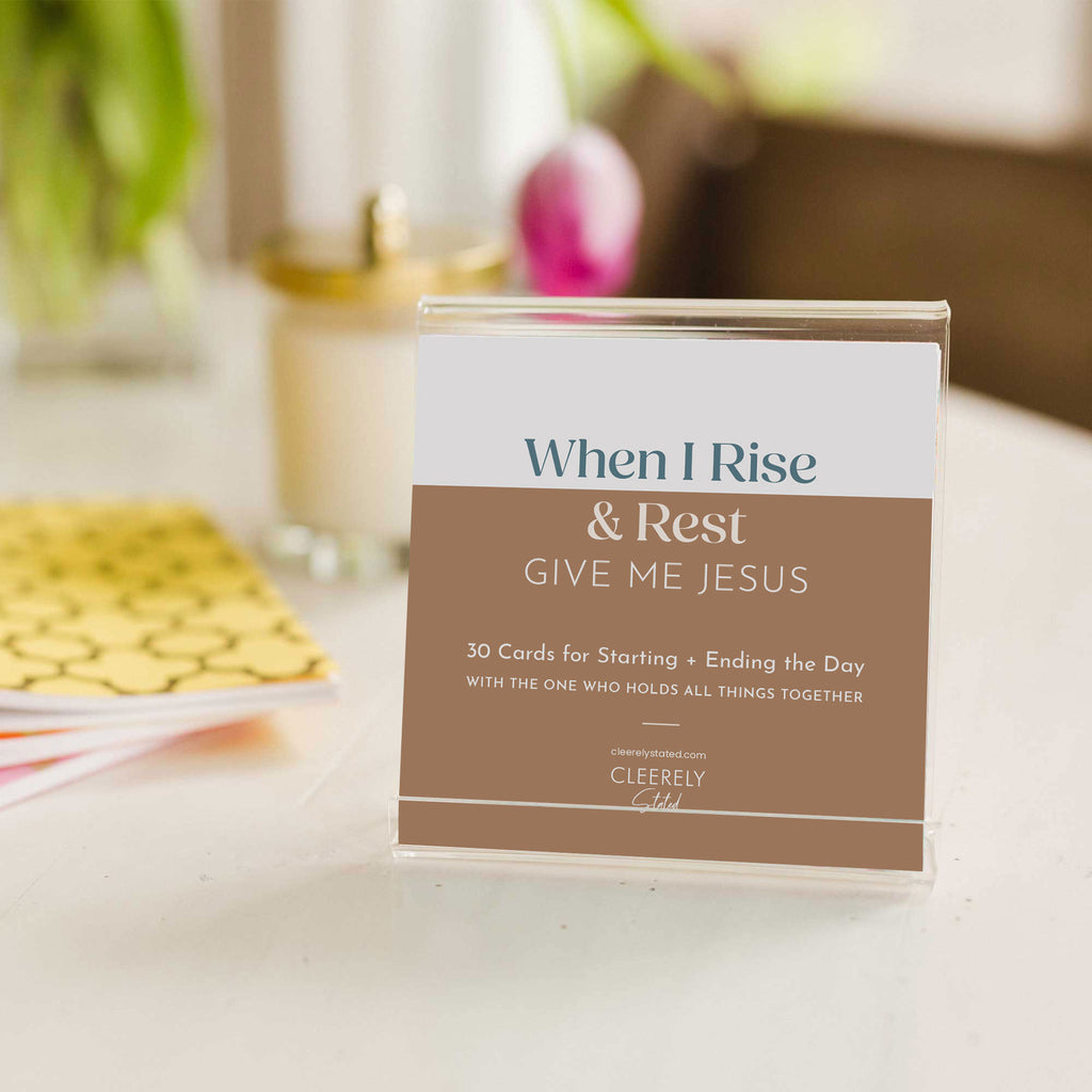 When I Rise & Rest Give Me Jesus – Cleerely Stated